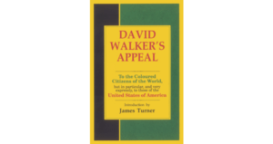 David Walker's 1829 Appeal Pamphlet, An Historic Source of ...